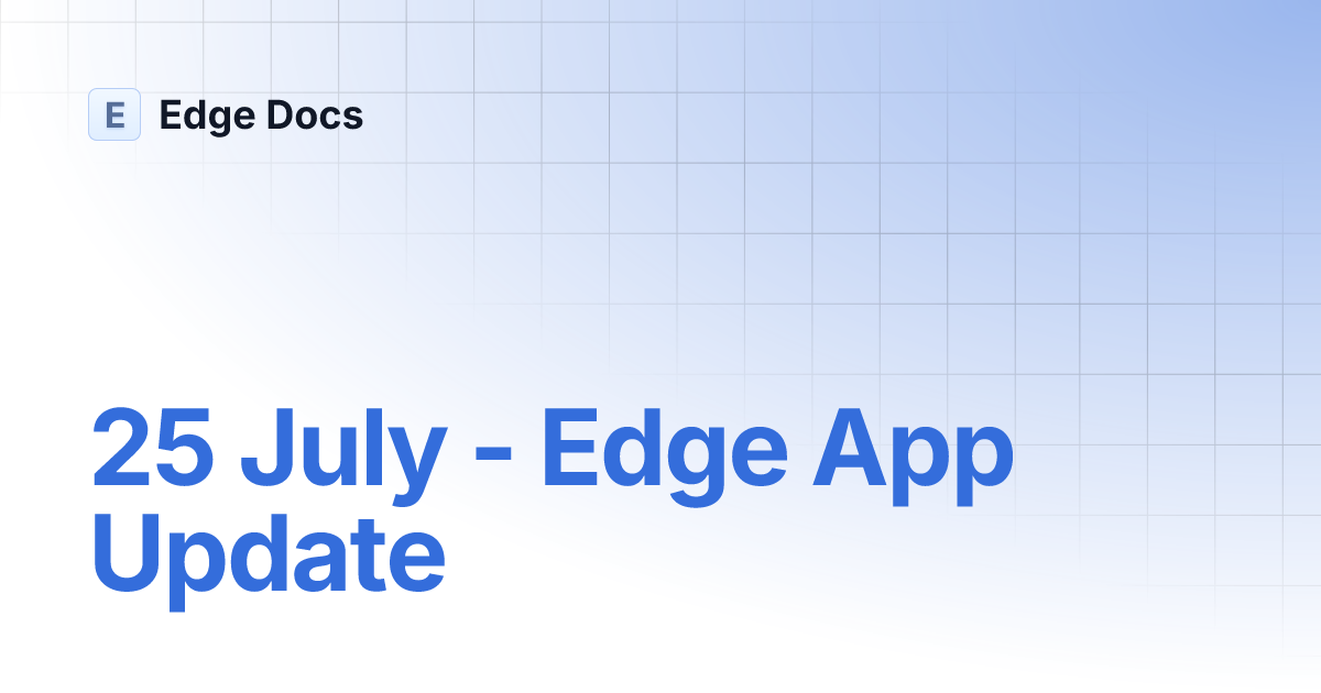 25 July - Edge App Update | Edge Docs
