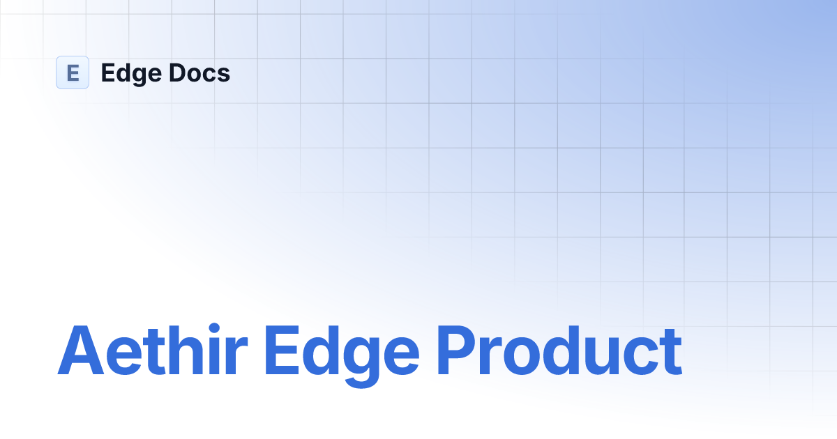 Aethir Edge Product | Edge Docs