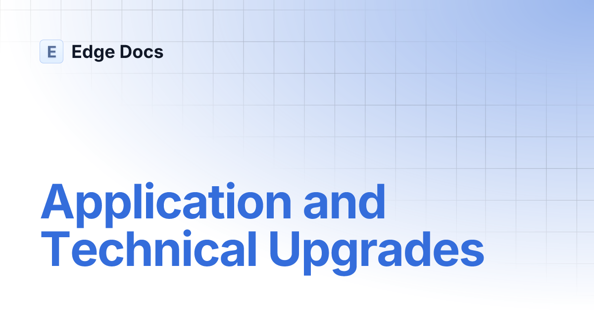 Application and Technical Upgrades | Edge Docs