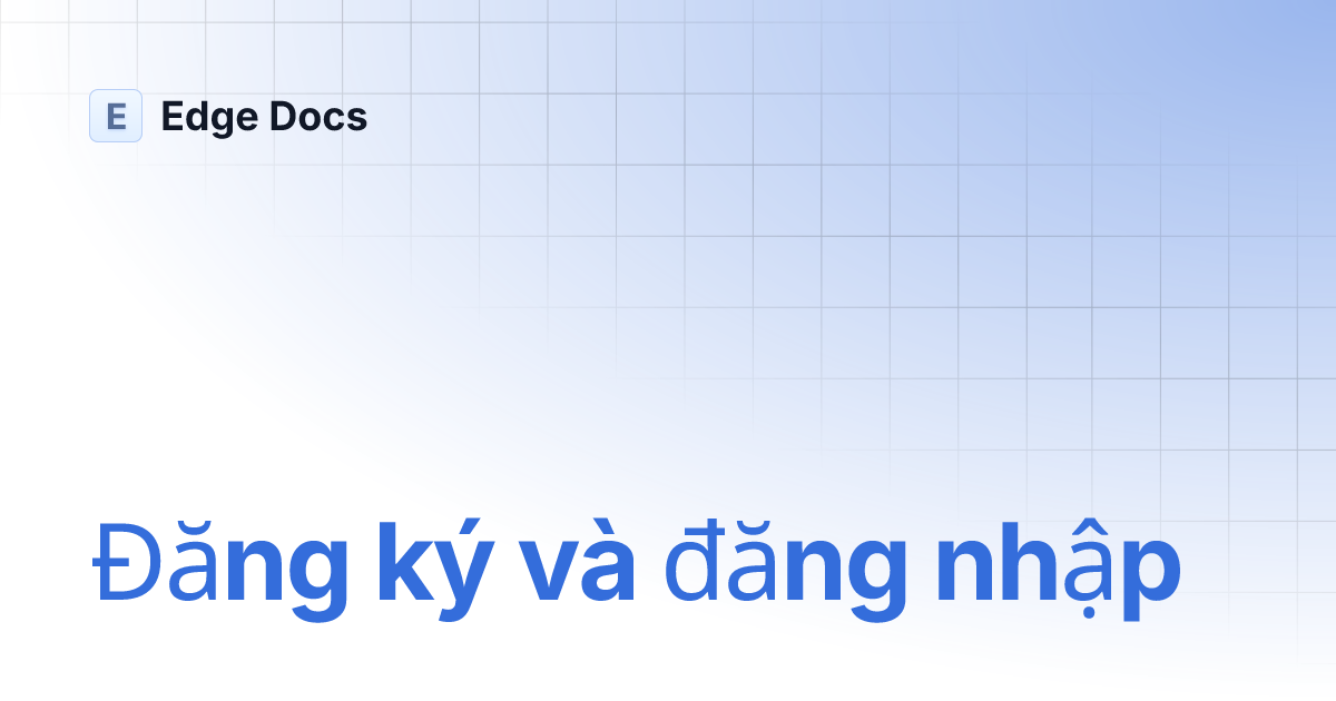 Đăng ký và đăng nhập | Edge Docs